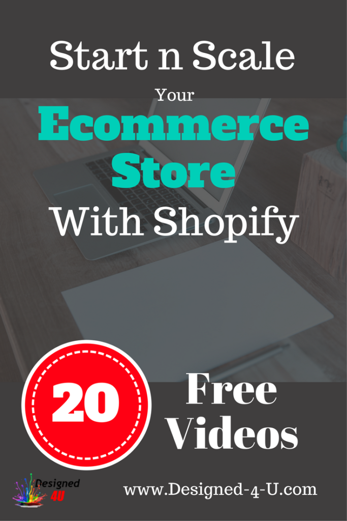 Start & Scale Your Ecommerce Store With Shopify – Designed 4 U